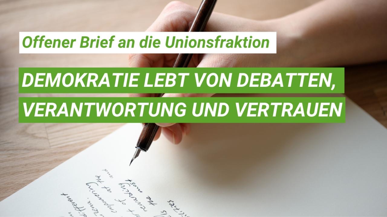 Demokratie lebt von Debatten, Verantwortung und Vertrauen: Offener Brief an die Unionsfraktion ...